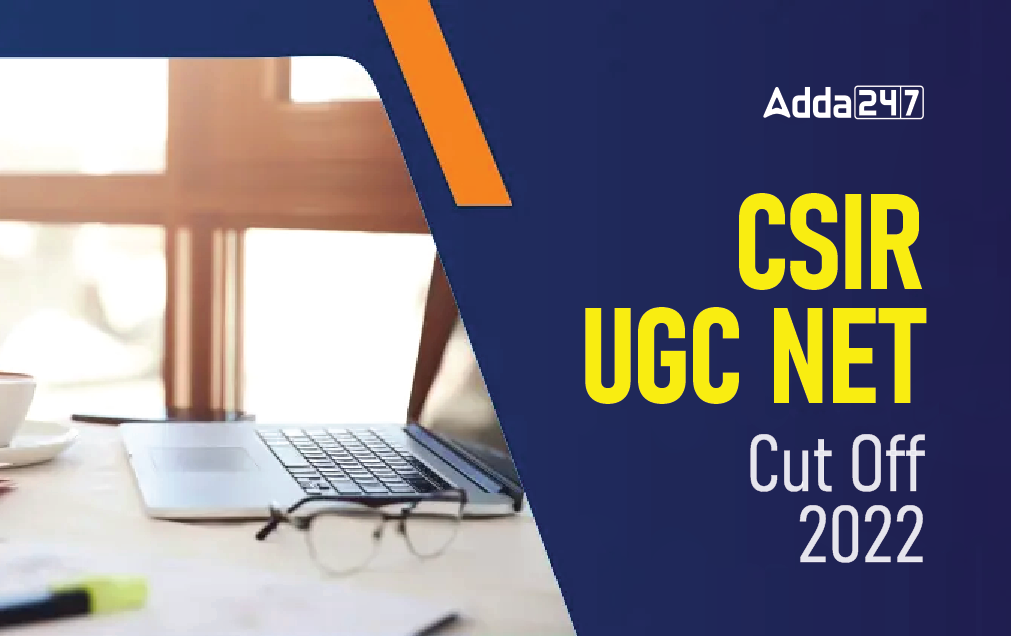 CSIR NET Cut Off Marks 2022 Out For SC ST OBC & UR Categories