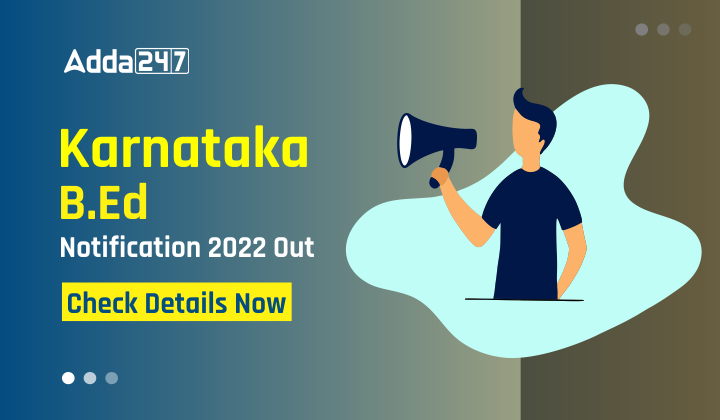 Karnataka BED Notification 2022: Exam Date, Eligibility & Application Form