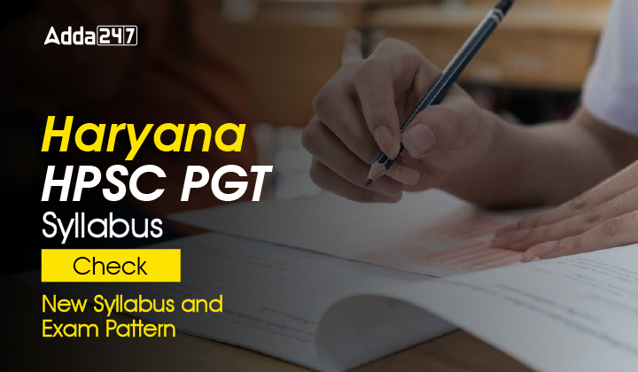 Haryana HPSC PGT Syllabus : Check New Syllabus and Exam Pattern