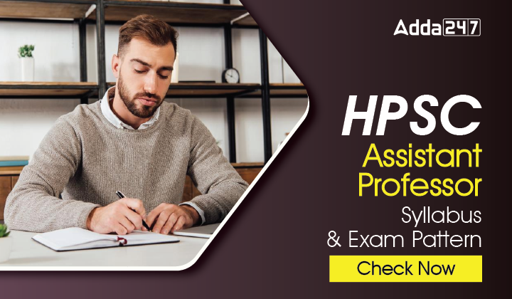 HPSC Assistant Professor Syllabus & Exam Pattern: Check Now
