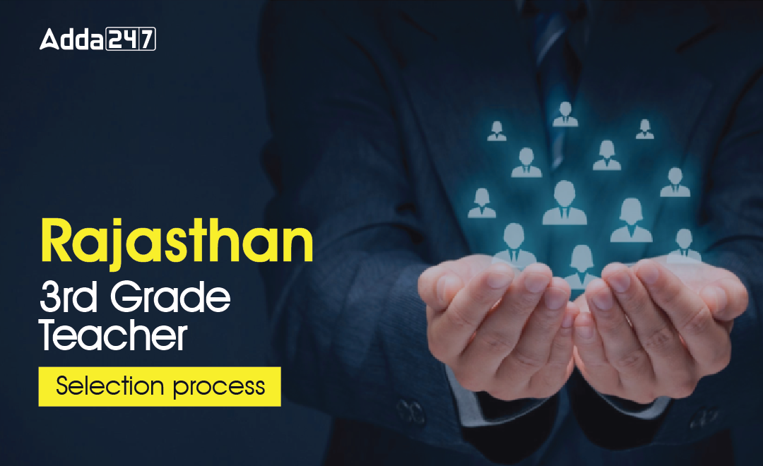 Rajasthan 3rd Grade Teacher Selection Process, Check Details