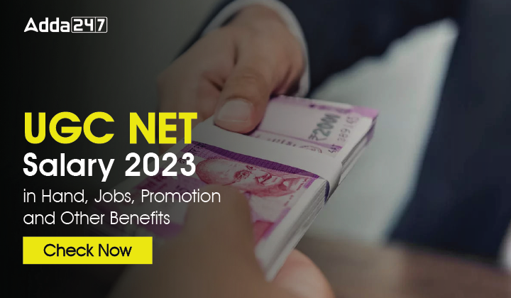 UGC NET Salary 2023 in Hand, Jobs Promotion, Benefits, Allowances & Perks