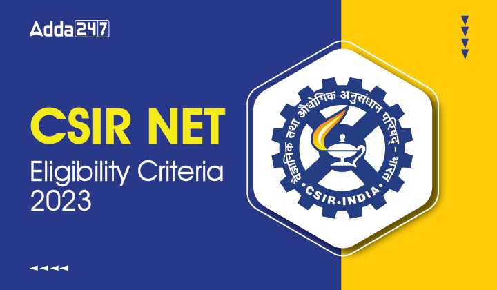 CSIR NET Eligibility Criteria 2023 Check Age Limit, Educational Qualification