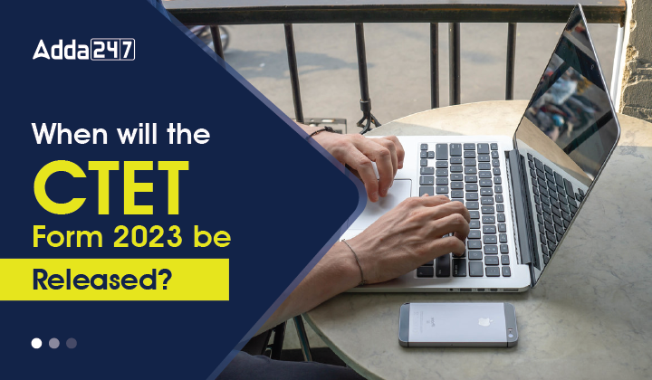 When will the CTET Form 2023 be Released?