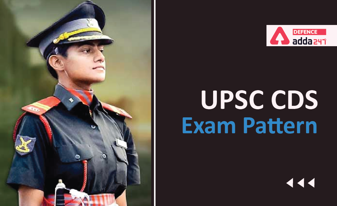 CDS Exam Pattern 2022 for Written Exam and SSB Interview