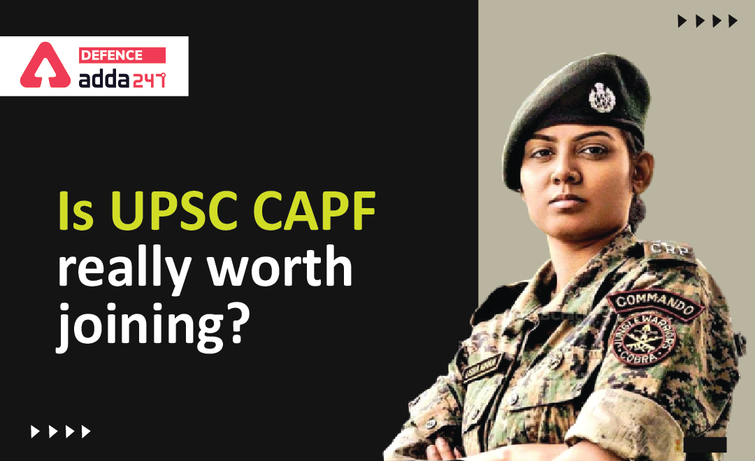 Is UPSC CAPF Really Worth Joining?