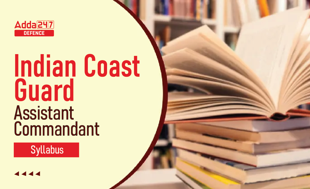 Indian Coast Guard Assistant Commandant Syllabus, Complete Subject Wise