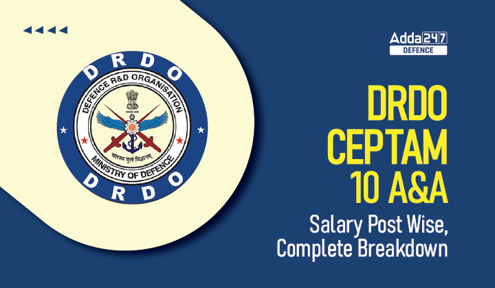 DRDO Ceptam 10 A&A Salary Post Wise, Complete Breakdown
