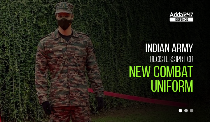 Indian Army registers IPR for New Combat Uniform