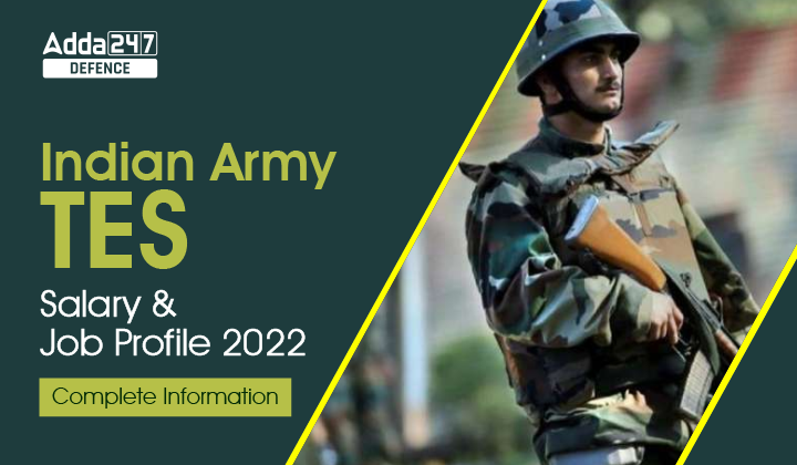Indian Army TES Salary and Job Profile 2022, Complete Information