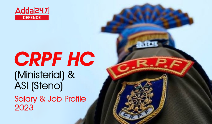 CRPF HC (Ministerial) & ASI (Steno) Salary & Job Profile 2023