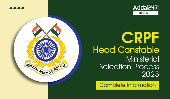 CRPF Head Constable Ministerial Selection Process 2023