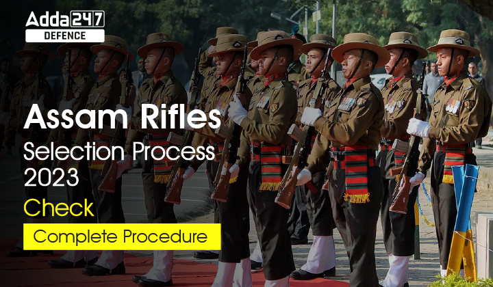 Assam Rifles Selection Process 2023, Check Complete Procedure