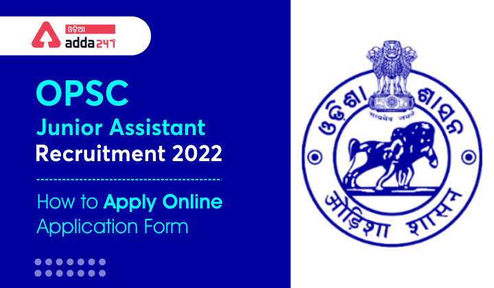 OPSC Junior Assistant Recruitment 2022: How to Apply Online Application Form