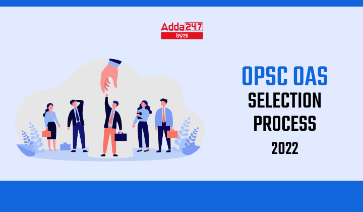 OPSC OAS Selection Process 2022 Complete Short List Process