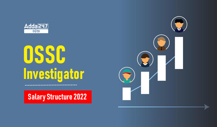 OSSC Investigator Salary Structure 2022, Job Profile Details