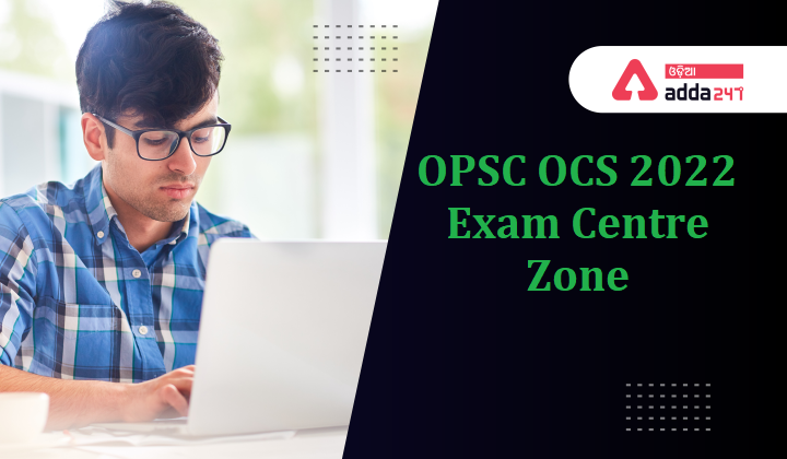 OPSC OCS 2022 Exam Centre Zone, Check Roll No. PDF List