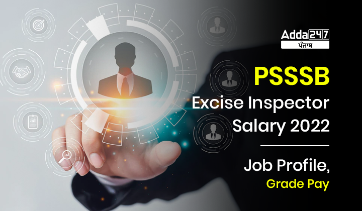 PSSSB Excise Inspector Salary 2022 Job Profile, Grade Pay