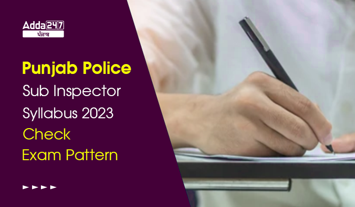 Punjab Police Sub Inspector Syllabus 2023 Check Exam Pattern
