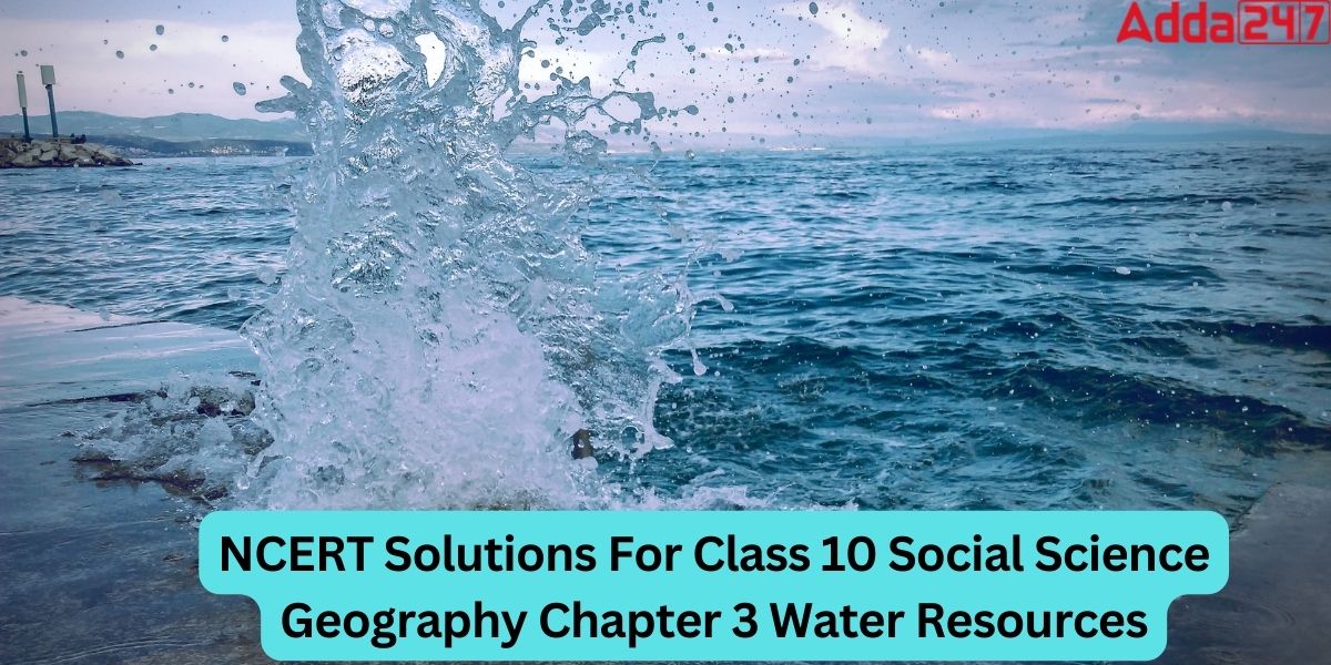 NCERT Solutions for Class 10 Social Science Geography Chapter 3 Water ...