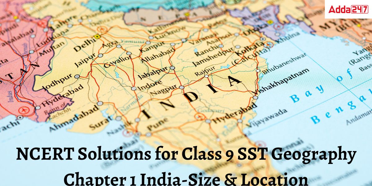 NCERT Solutions for Class 9 SST Geography Chapter 1 India-Size & Location