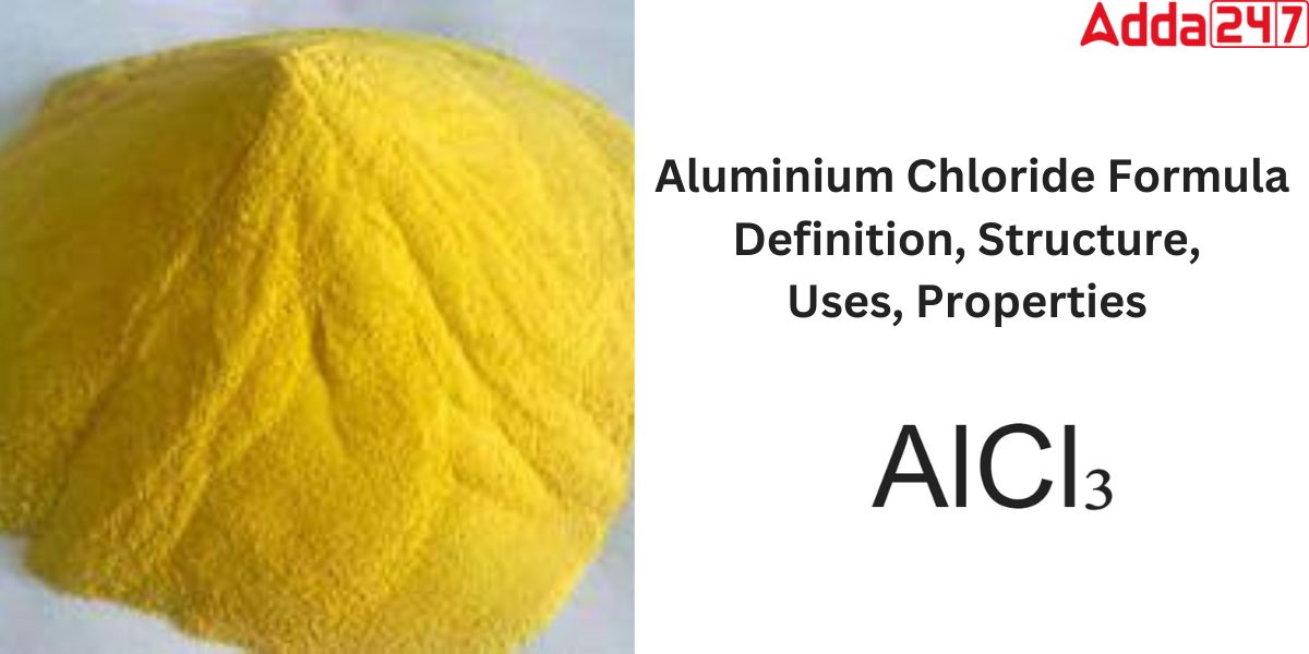 Aluminium Chloride Formula-Definition, Structure, Uses, Properties