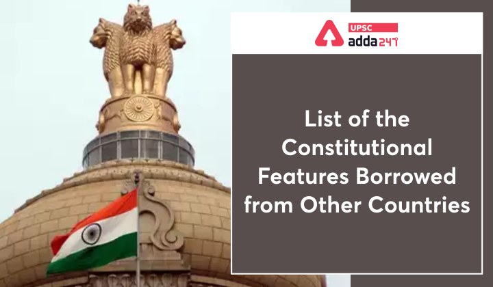 List of the Indian Constitutional features borrowed from other ...