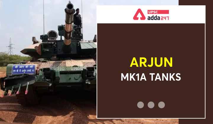 Arjun Mk-1A Tanks-Key Features and Significance
