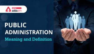 Public Administration- Meaning and Definition