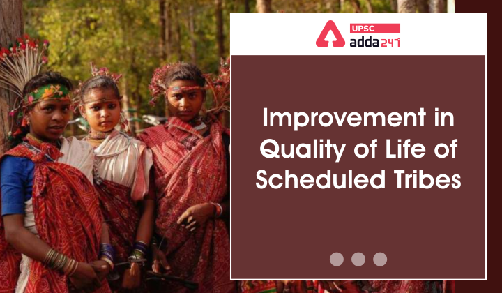 Scheduled Tribes: Improvements in Quality of Life of Scheduled Tribes