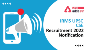 आईआरएमएस यूपीएससी सिविल सेवा परीक्षा भर्ती 2022 अधिसूचना