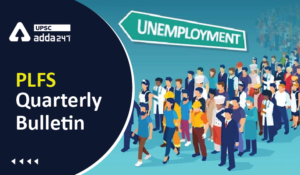 Periodic Labour Force Survey (PLFS) 2022- Quarterly Bulletin
