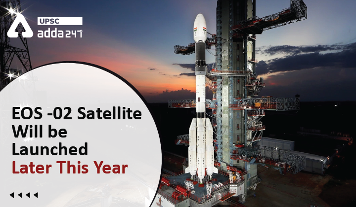 EOS 02 Satellite Will be Launched Later This Year