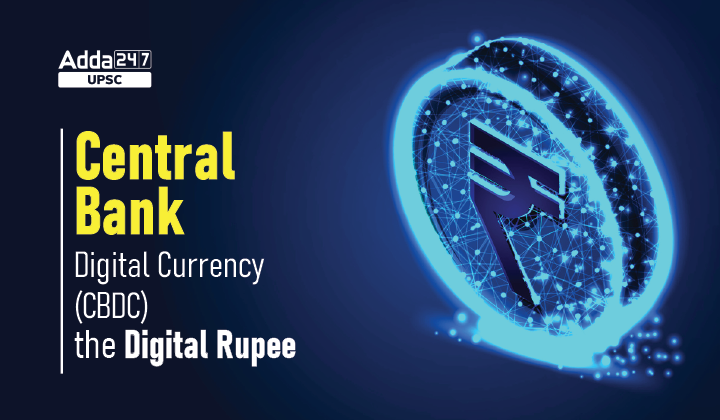 Central Bank Digital Currency (CBDC) -The Digital Rupee