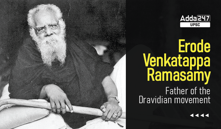 Erode Venkatappa Ramasamy: Father of the Dravidian movement