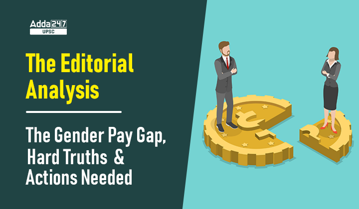 The Editorial Analysis- The Gender Pay Gap, Hard Truths and Actions Needed