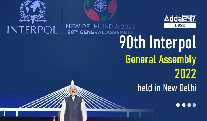 90th Interpol General Assembly 2022 held in New Delhi