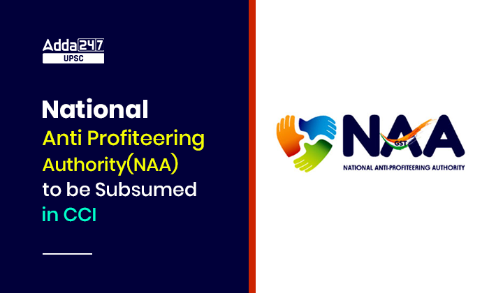Why National Anti Profiteering Authority(NAA) to be Subsumed into CCI?