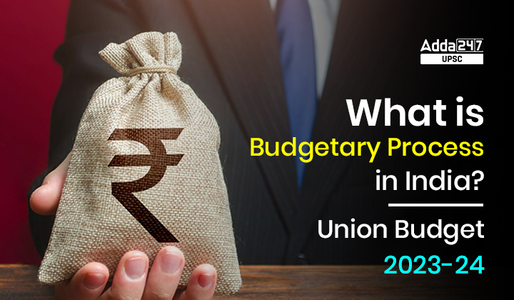 What is Budgetary Process in India?