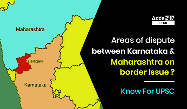 Areas of Dispute Between Karnataka & Maharashtra on Border Issue ...