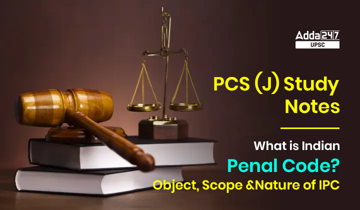 What is Indian Penal Code? Object, Scope and Nature of IPC PCS ...