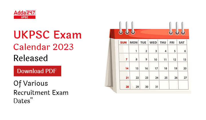 UKPSC Exam Calendar 2023 Out, Check All Exam Schedules