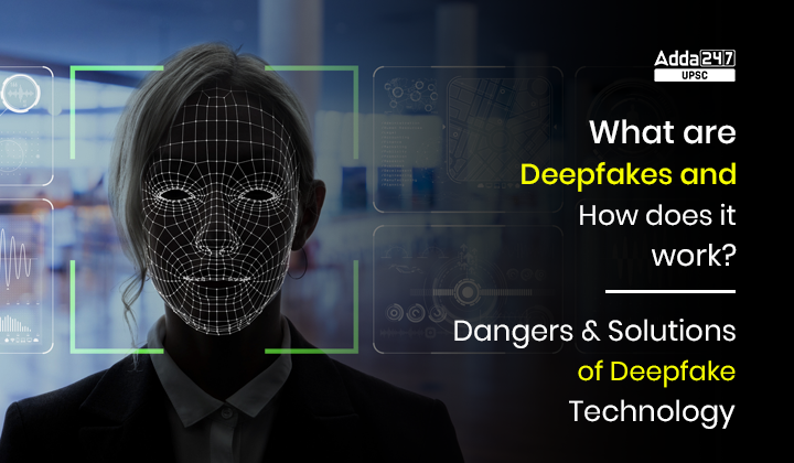 What are Deepfakes and How does it work? Dangers and Solutions of Deepfake Technology