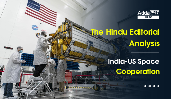The Hindu Editorial Analysis, India-US Space Cooperation