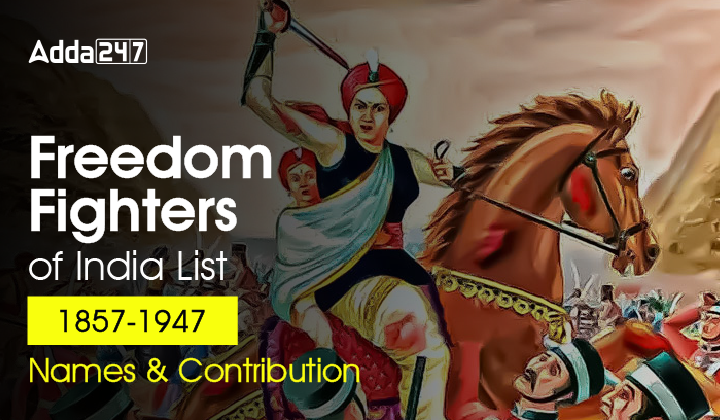 Freedom Fighters of India List 1857-1947, Names and Contribution