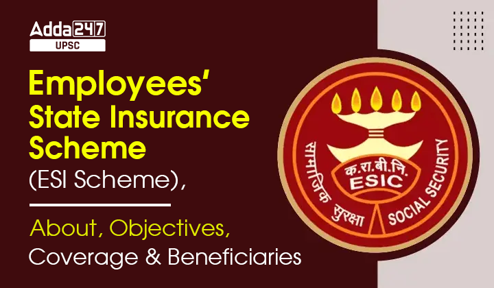 Employees' State Insurance Scheme (ESI Scheme), About, Objectives, Coverage and Beneficiaries