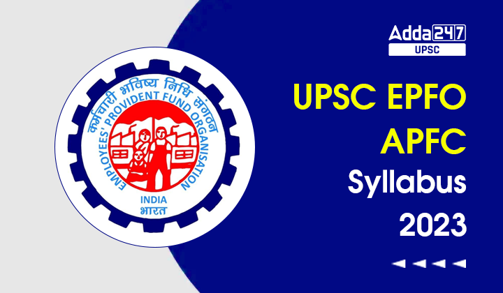 UPSC EPFO APFC Syllabus 2023 [Updated] & Exam Pattern Revealed