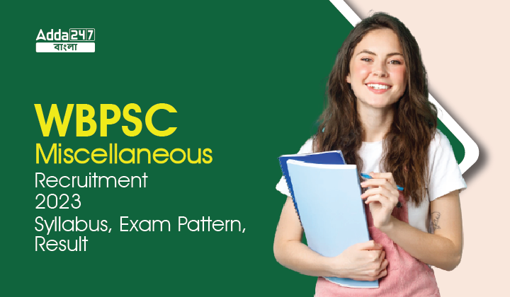 WBPSC Miscellaneous Recruitment 2023, Syllabus, Exam Pattern.