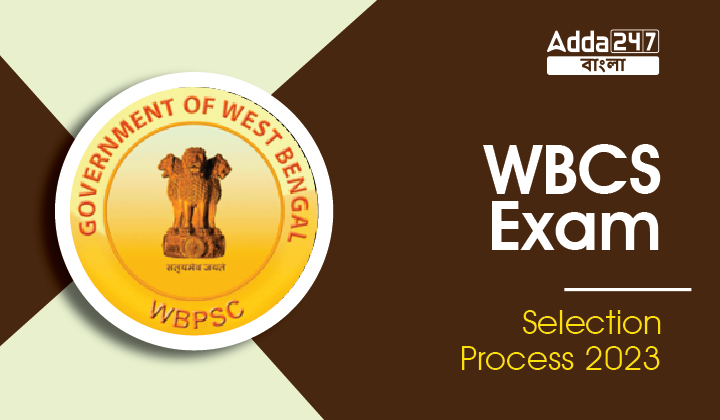 WBCS Exam Selection Process 2023, Check Details here