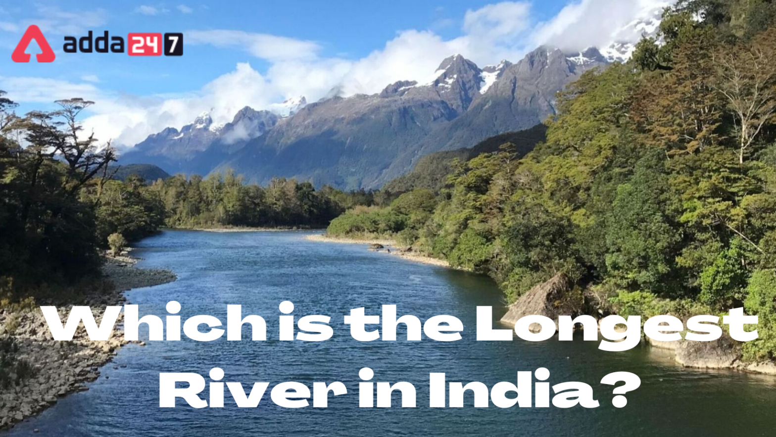 Which is the Longest River in India? - Top 10 Longest Rivers in India